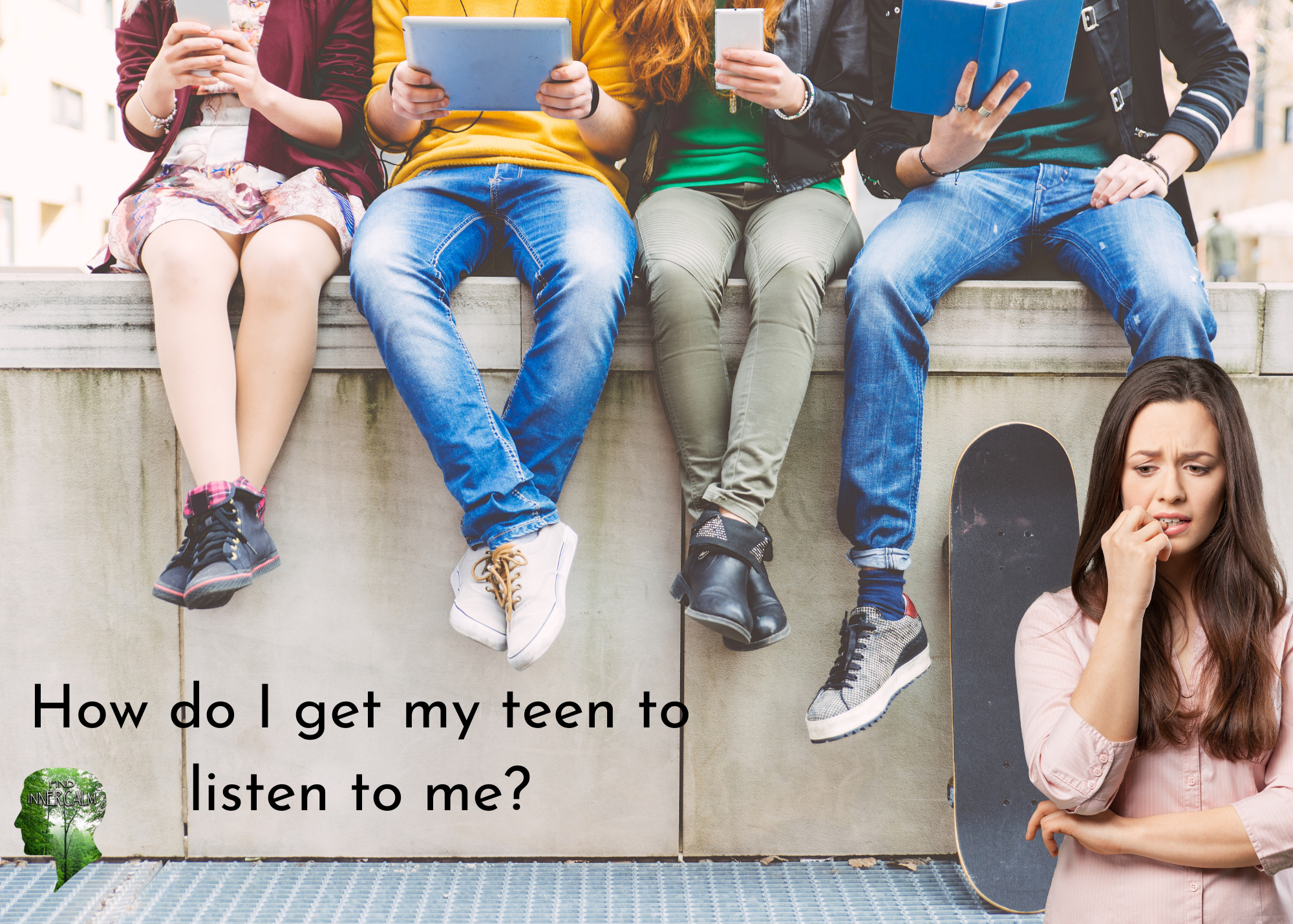 How do you get your teen to listen to you? - Find Inner Calm